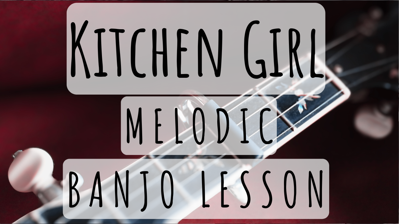 Kitchen Girl: Melodic Banjo Lesson - Pickin' Lessons